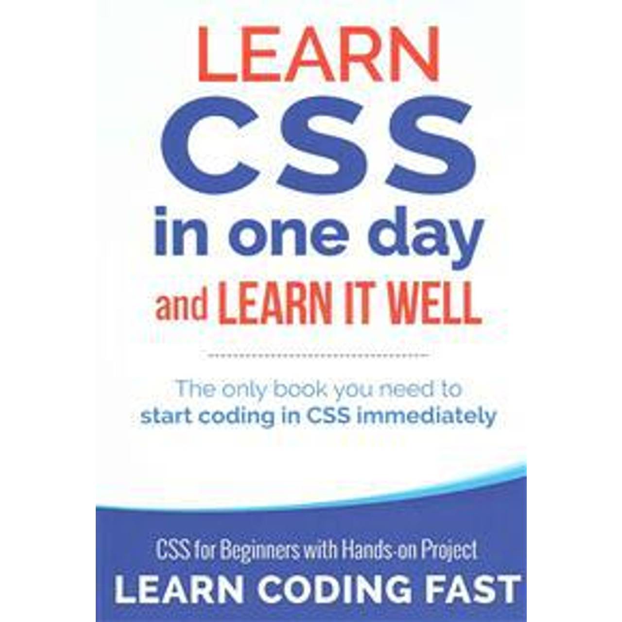 Learn CSS in One Day and Learn It Well (Includes Html5): CSS for Beginners with Hands-On Project ...